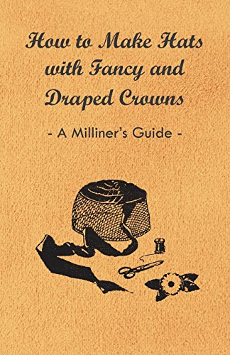 How to Make Hats with Fancy and Draped Crowns - A Milliner's Guide ...